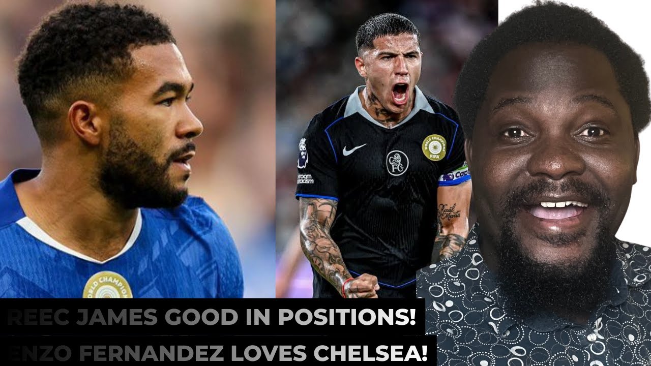 REECE JAMES CHELSEA MAN! ENZO FERNANDEZ LOVES CHELSEA! - YouTube
