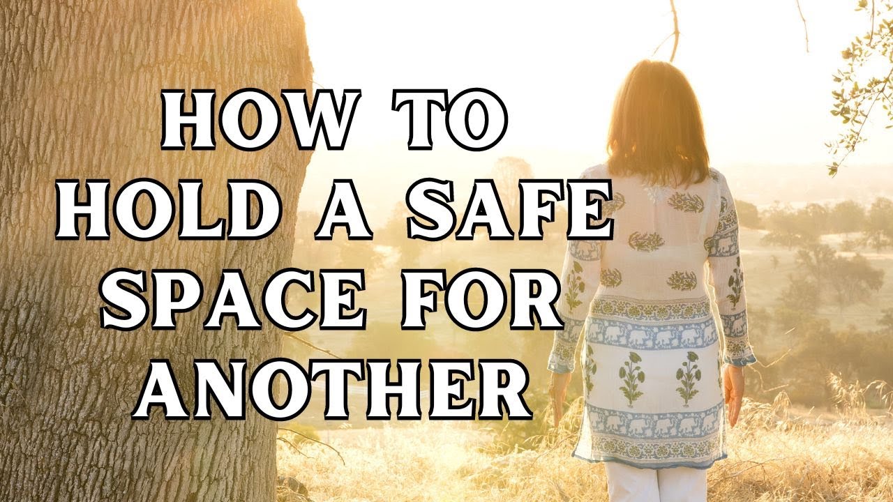 How To Hold A Safe Space For Another | Relationships: Respecting ...