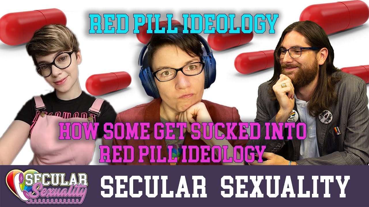How Some Get Sucked Into Red Pill Ideology Secular Sexuality 09 45
