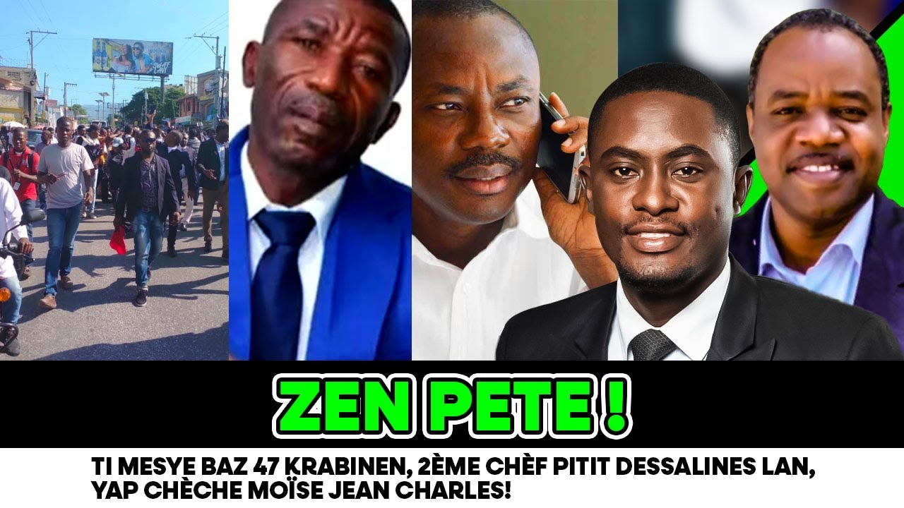 ZEN PETE ! TI MESYE BAZ 47 KRABINEN, 2ÈME CHEF PITIT DESSALINES LAN, YAP CHÈCHE MOÏSE JEAN ...