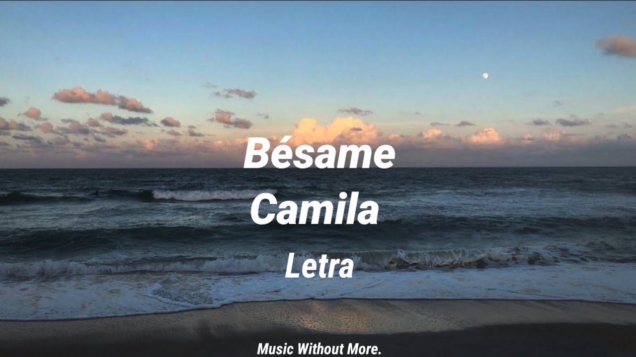 Camila - Bésame (letra) - Music Without More. - YouTube
