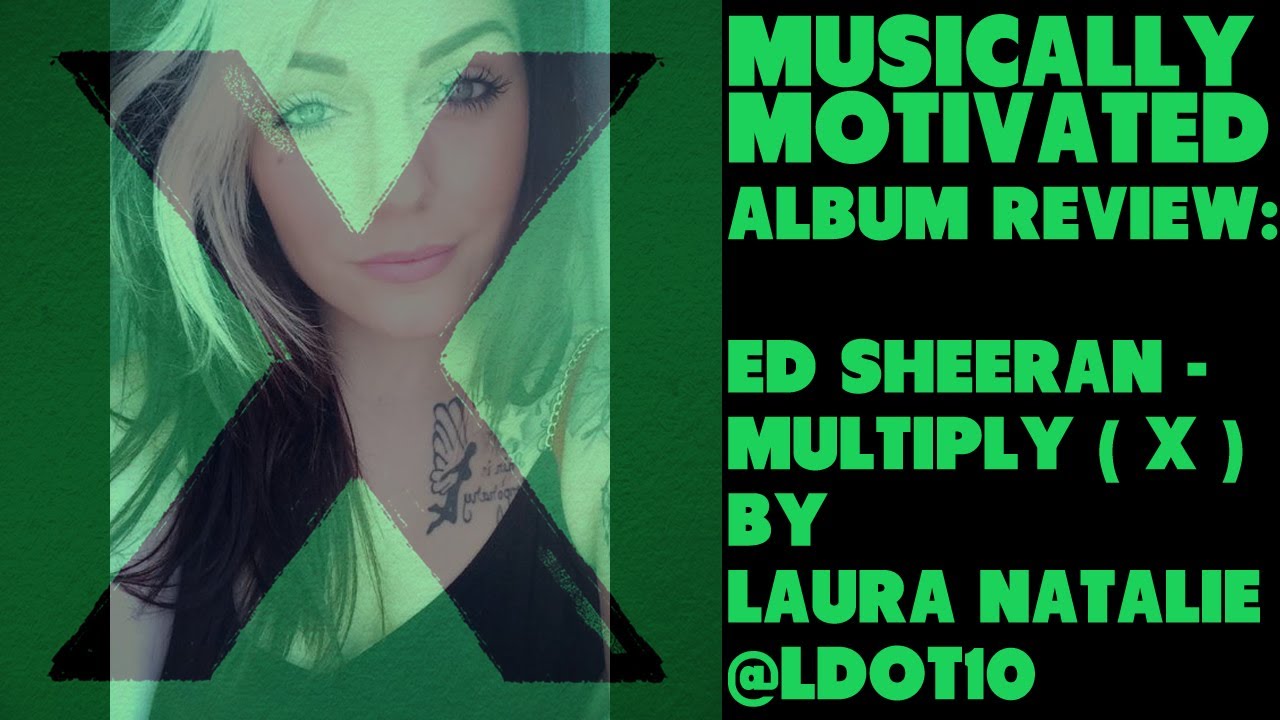 Ed Sheeran Multiply (X) Track by Track Album Review by Laura Natalie ...