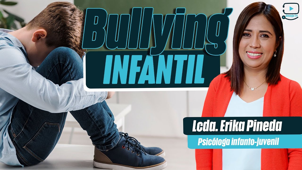 😓Bullying Infantil - Licenciada Erika Pineda, psicologa - YouTube
