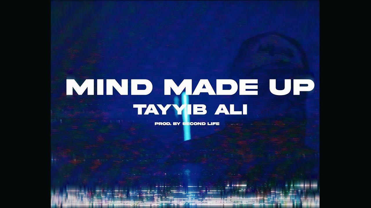 Tayyib Ali - Mind Made Up [Official Music Video] - YouTube