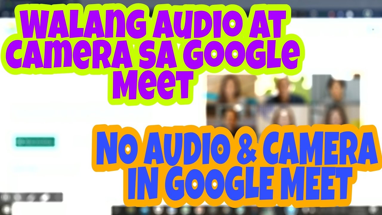 Walang audio at camera sa Google Meet | No audio and camera in Google ...