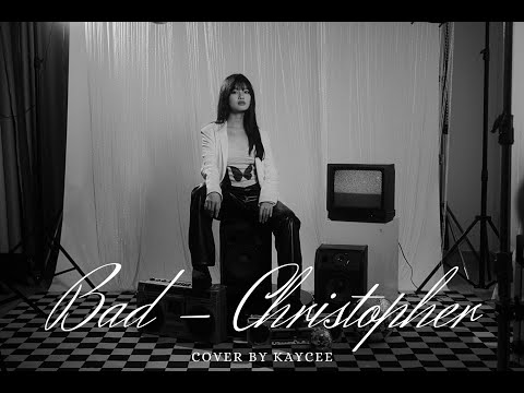 Christopher - 'Bad' | Cover by Kaycee