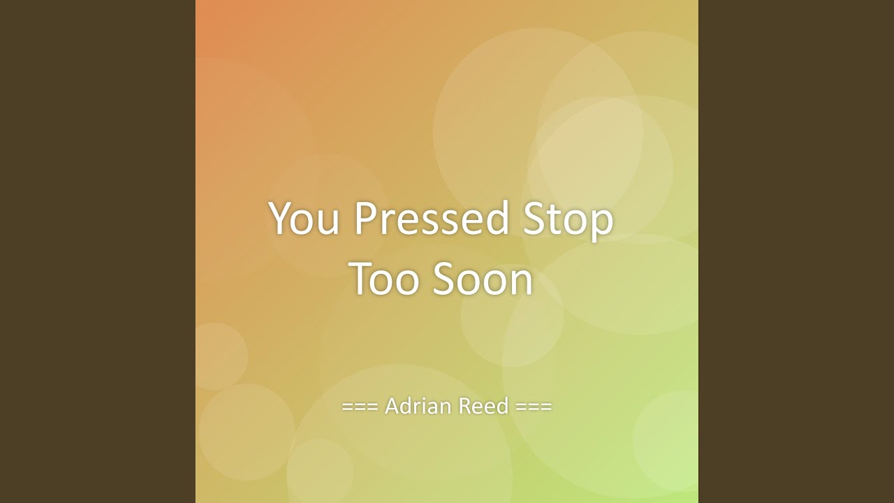 You Pressed Stop Too Soon - YouTube