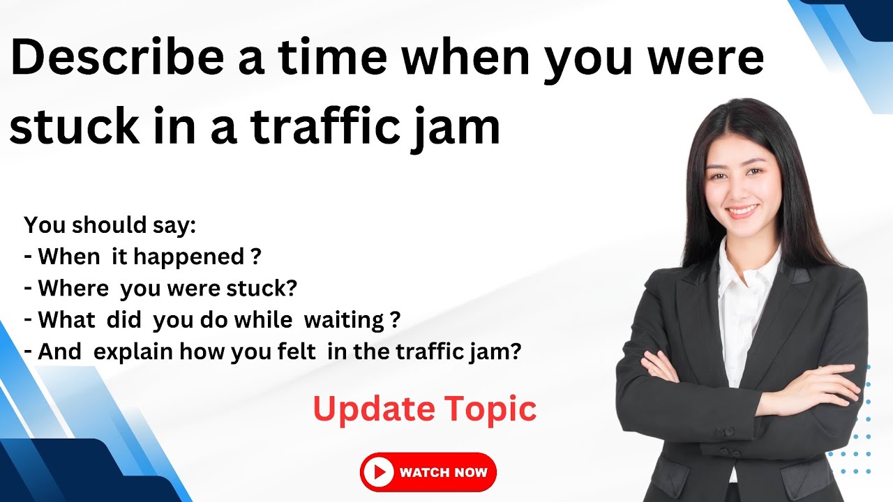 Describe a time when you were stuck in a traffic jam | IELTS Speaking ...