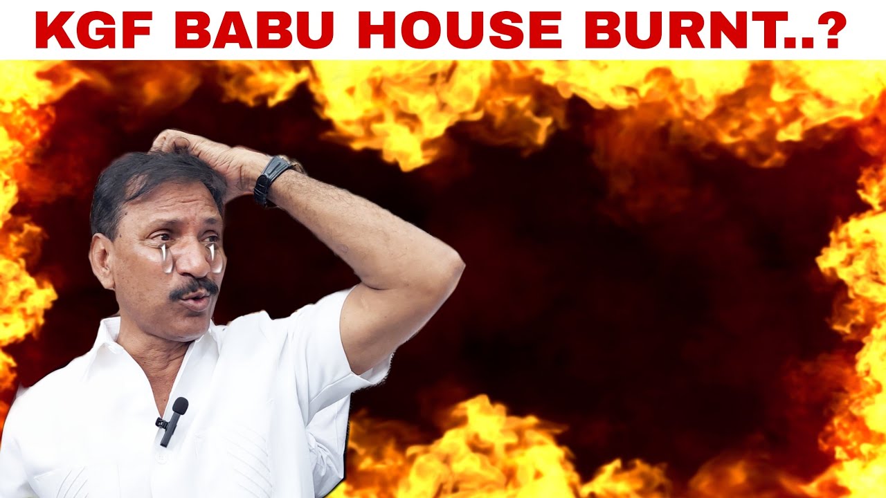 Kgf Babu House Burnt..? | Statement By Kgf Babu #kgfbabu #chamrajpet ...