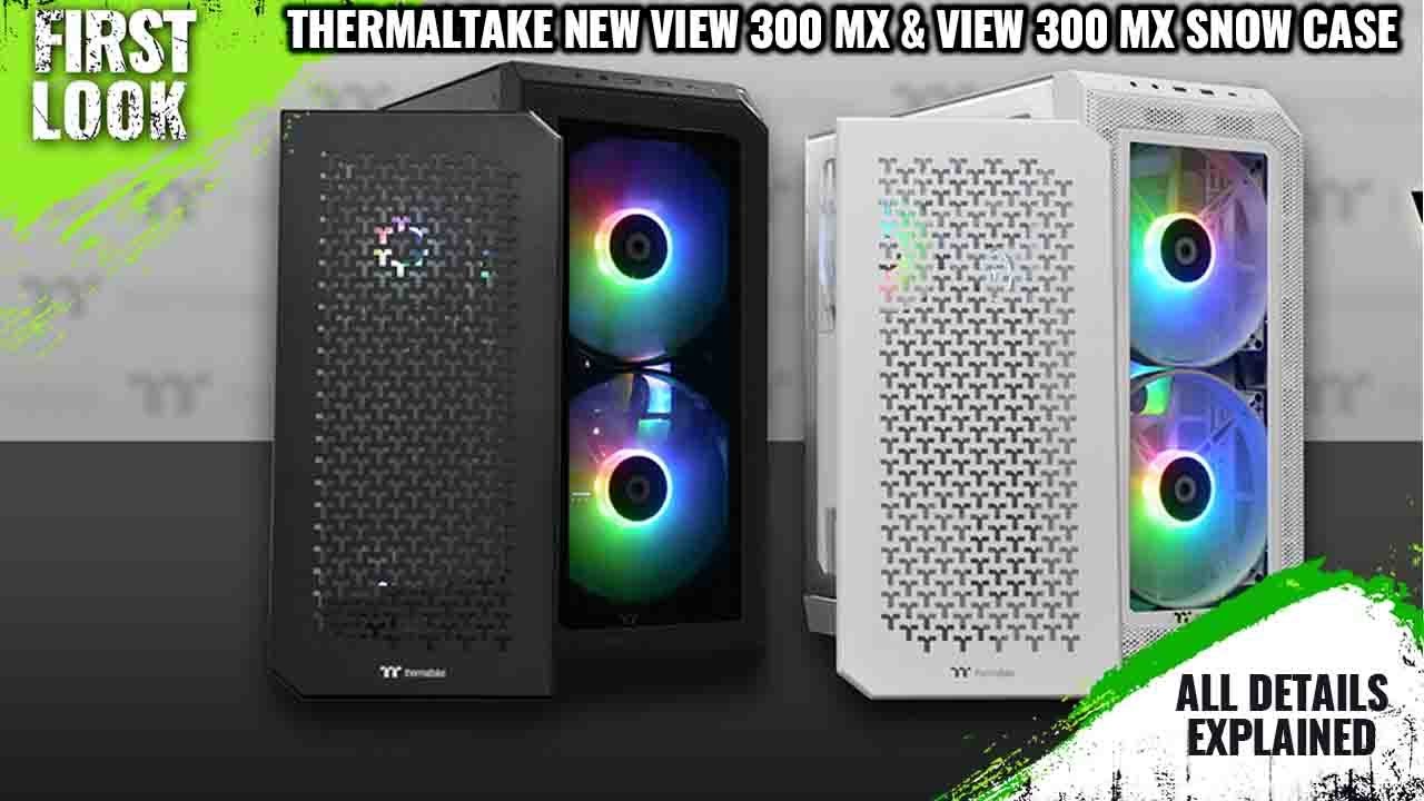Thermaltake New View 300 MX And View 300 MX Snow Mid-Tower Launched ...