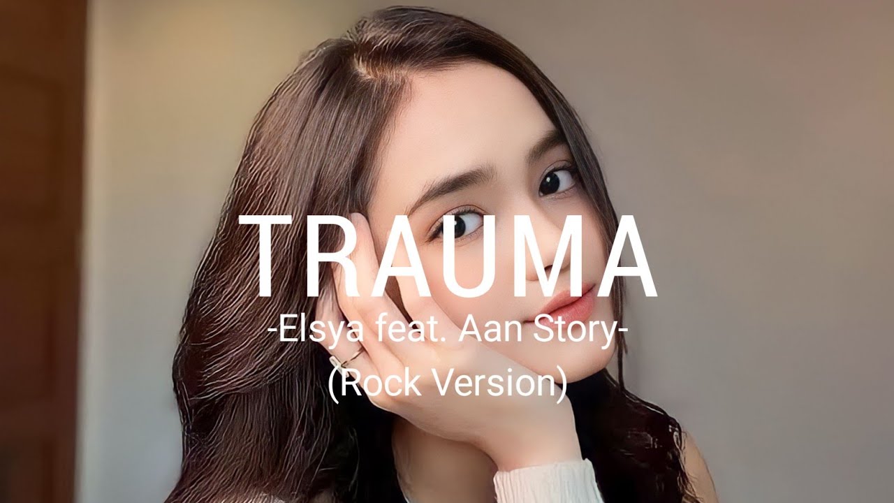 Elsya feat. Aan Story - Trauma (Lirik Lagu ) | versi pop punk cover by ...