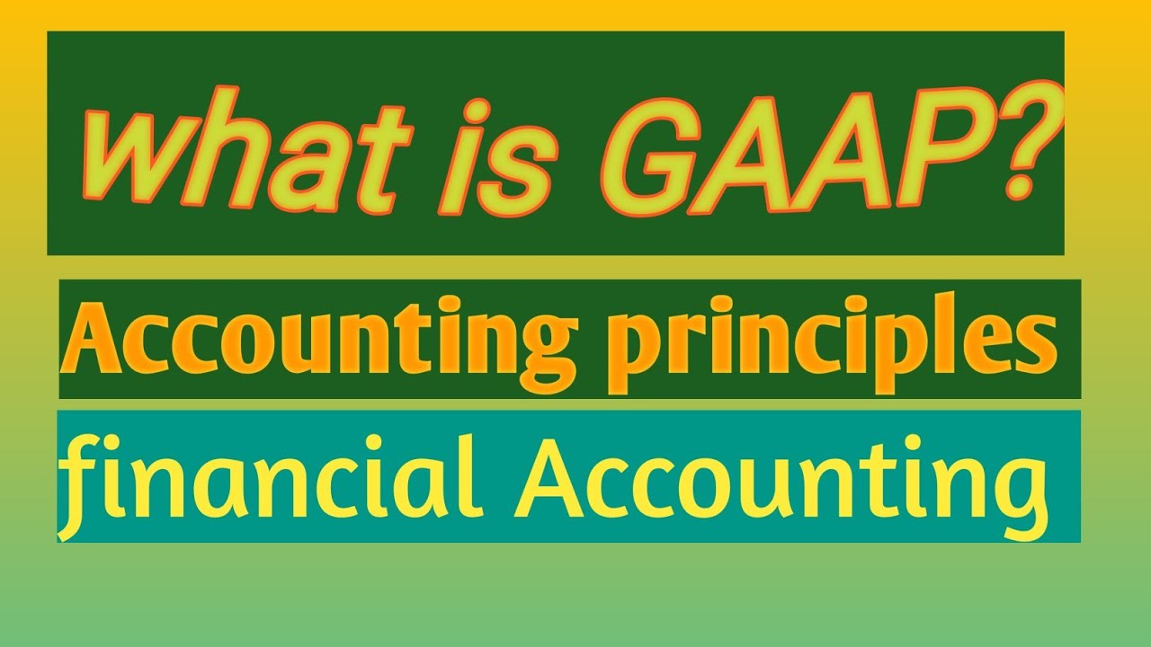GAAP (generally accepted Accounting principles) |financial Accounting ...