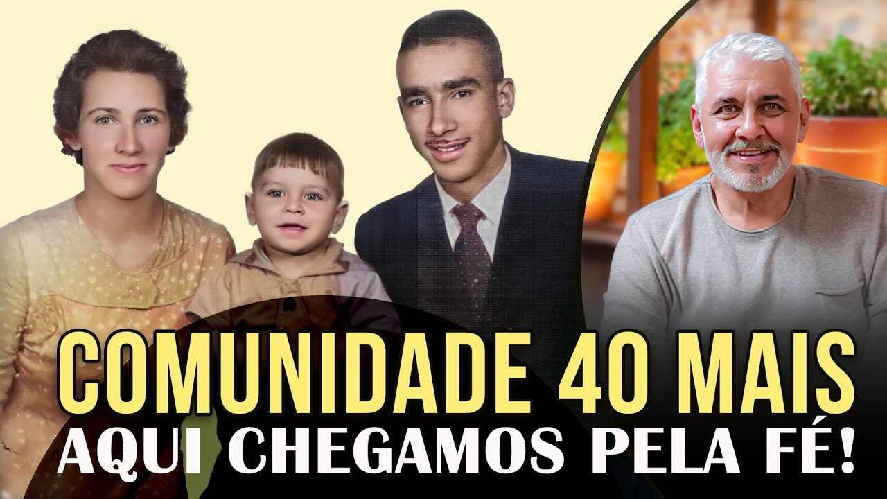 COMUNIDADE 40 MAIS: AQUI CHEGAMOS PELA FÉ! - YouTube