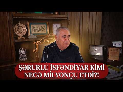Şərurlu İsfəndiyar kimi, necə milyonçu etdi?!