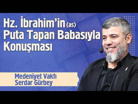 Hz. İbrahim'in (as) Puta Tapan Babasıyla Konuşması | Medeniyet Vakfı Serdar Gürbey