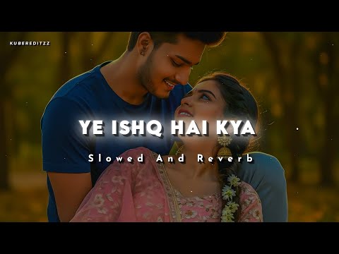 Ye Ishq Hai Kya ( Slowed And Reverb ) Kumar Sanu, Alka Yagnik #lofi