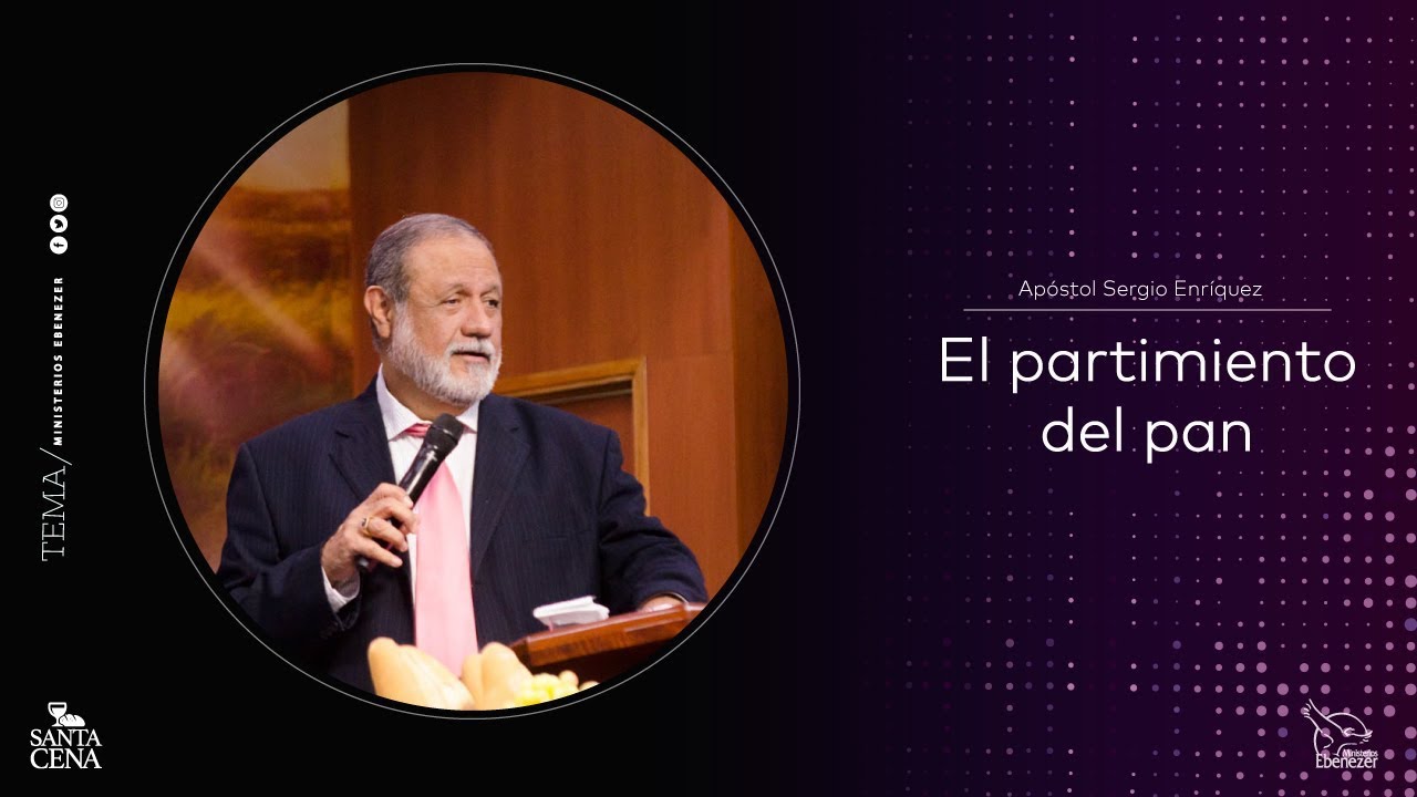 El partimiento del pan - Apóstol Sergio Enríquez - 4to. Servicio Santa ...