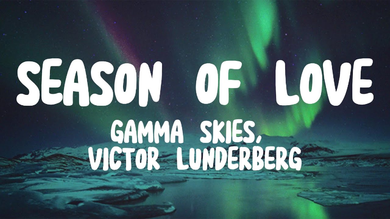 Gamma Skies, Victor Lunderberg - Season of Love (From MSA "I'm Turning ...