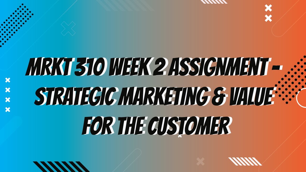 MRKT 310 Week 2 Assignment Strategic Marketing and Value for the ...