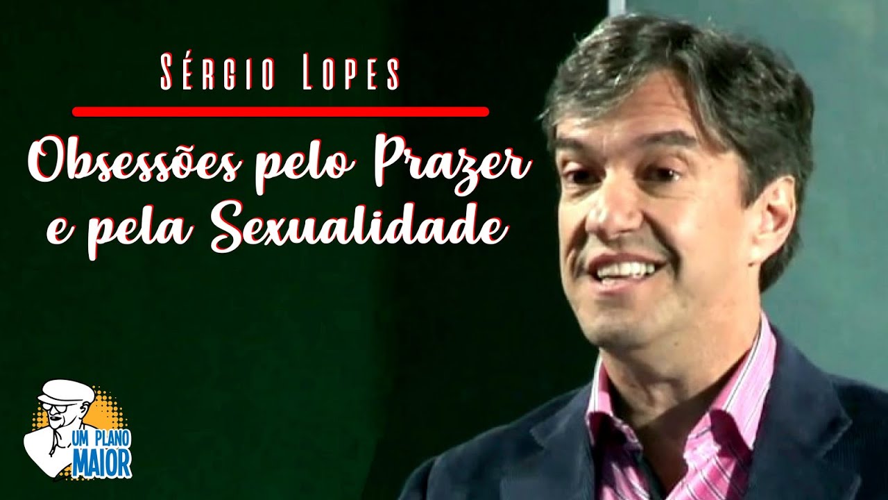 Sérgio Lopes Obsessões Pelo Prazer E Pela Sexualidade Youtube