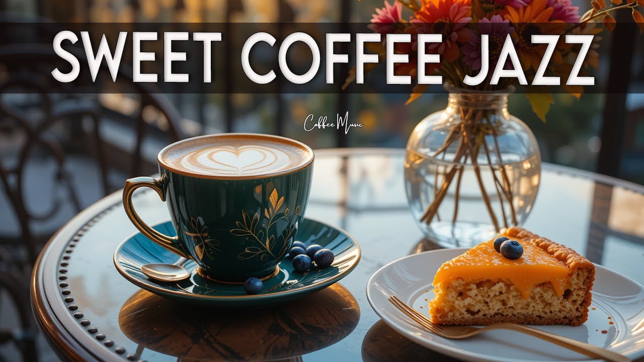 Sweet Coffee Jazz ☕ Uplifting Morning Jazz Piano & Elegant Bossa Nova ...