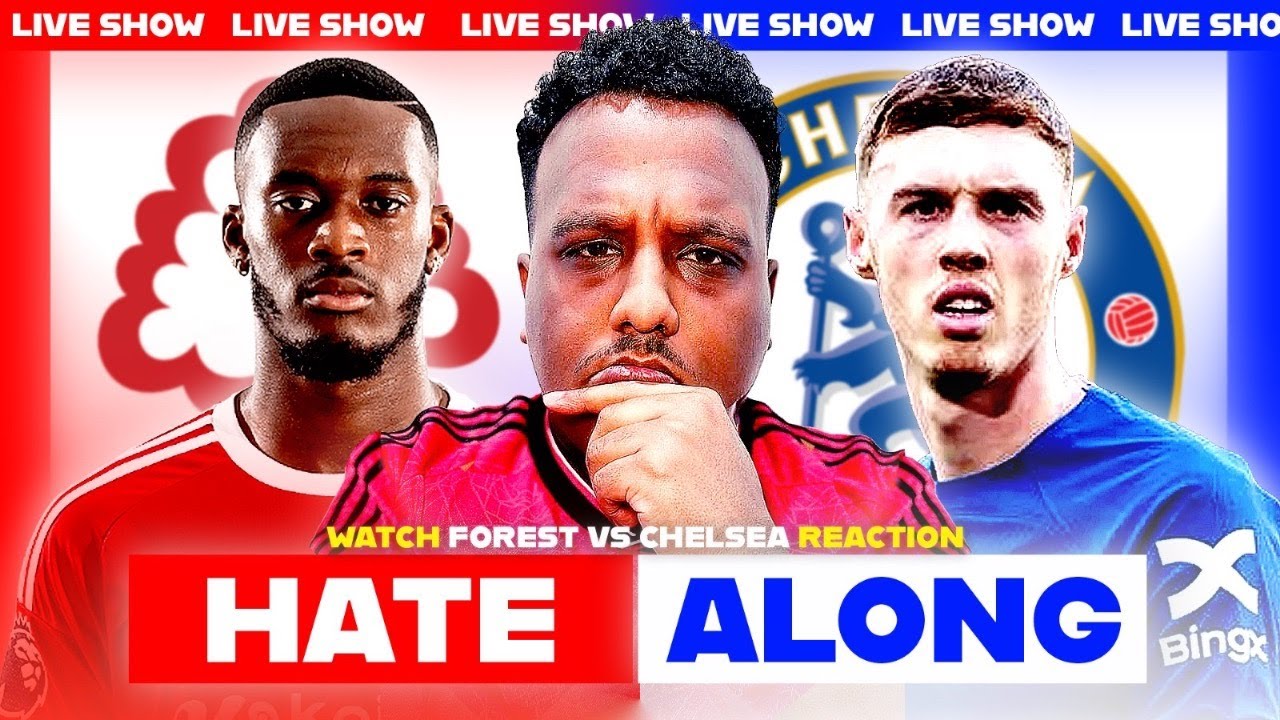 LIVE HATE ALONG: Nottingham vs Chelsea LIVE Premier League Watch Along ...