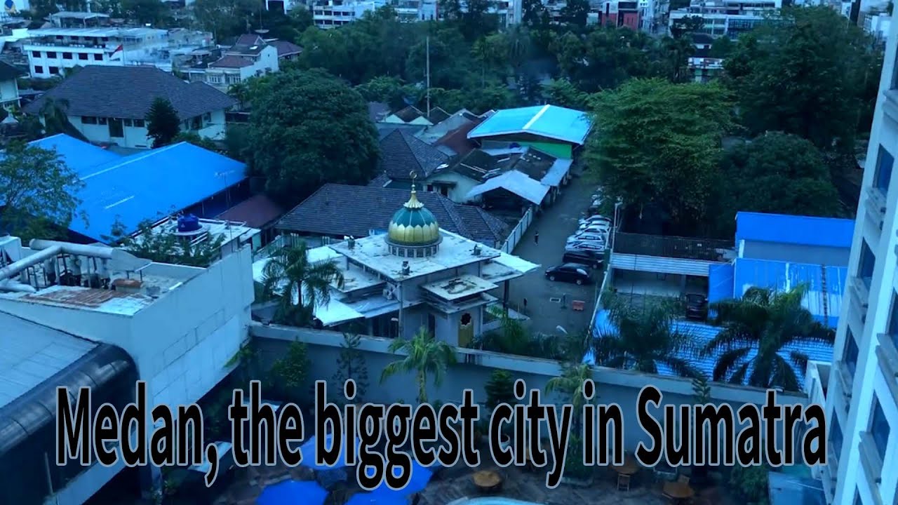 Medan, the biggest city in Sumatra, BRASTAGI,Grand Mercure, Kuala Namu ...