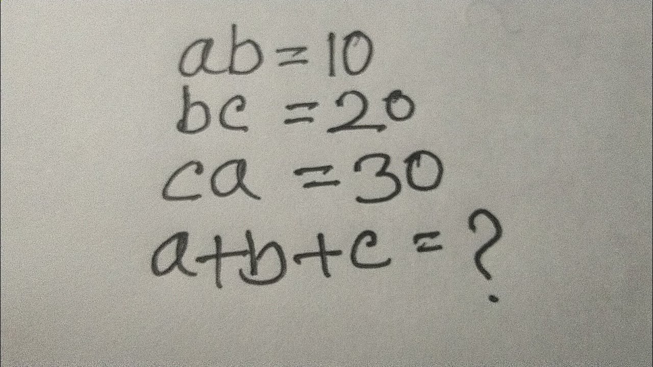 Algebra math problem. ab =10, bc =20, ca=30 ; a+b+c=? - YouTube