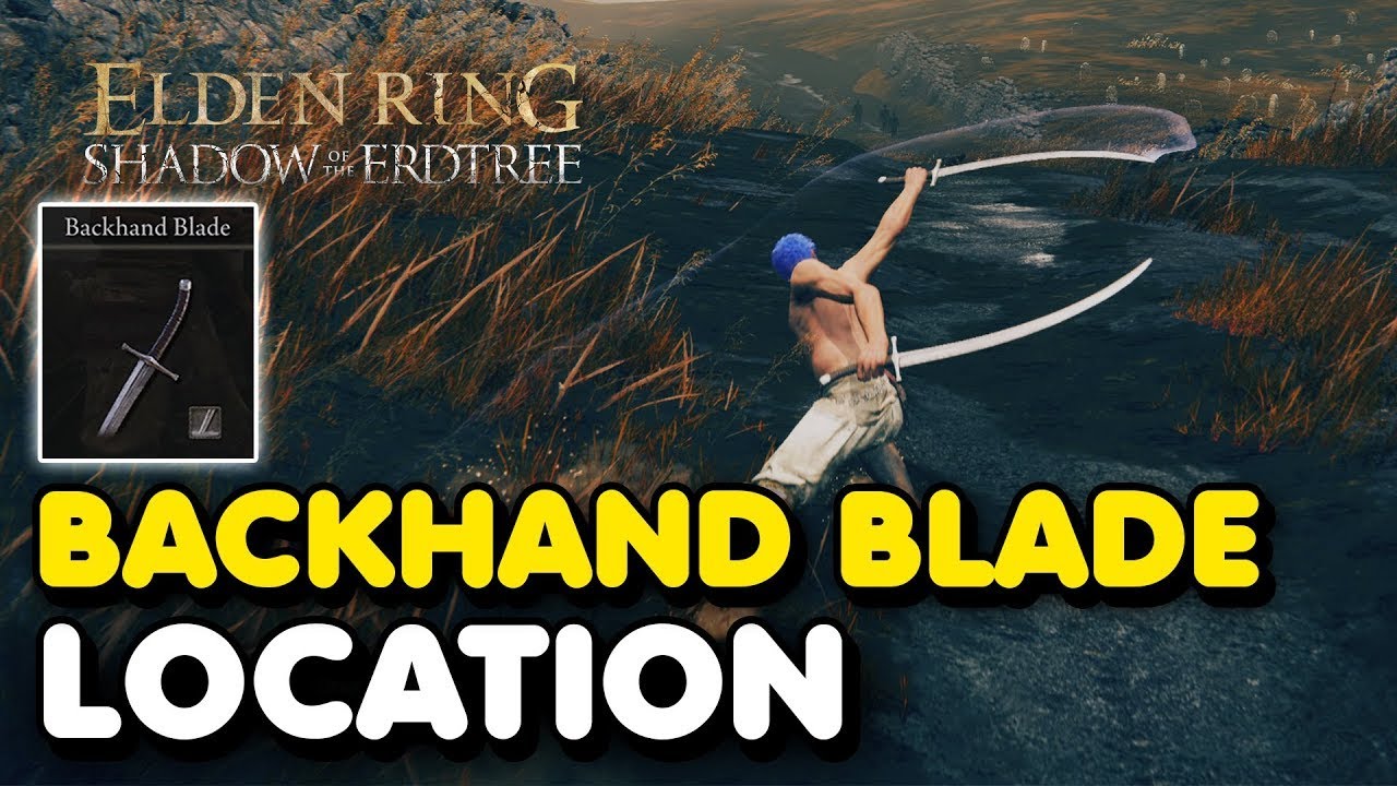 ELDEN RING- BACKHAND BLADE LOCATION OP - YouTube