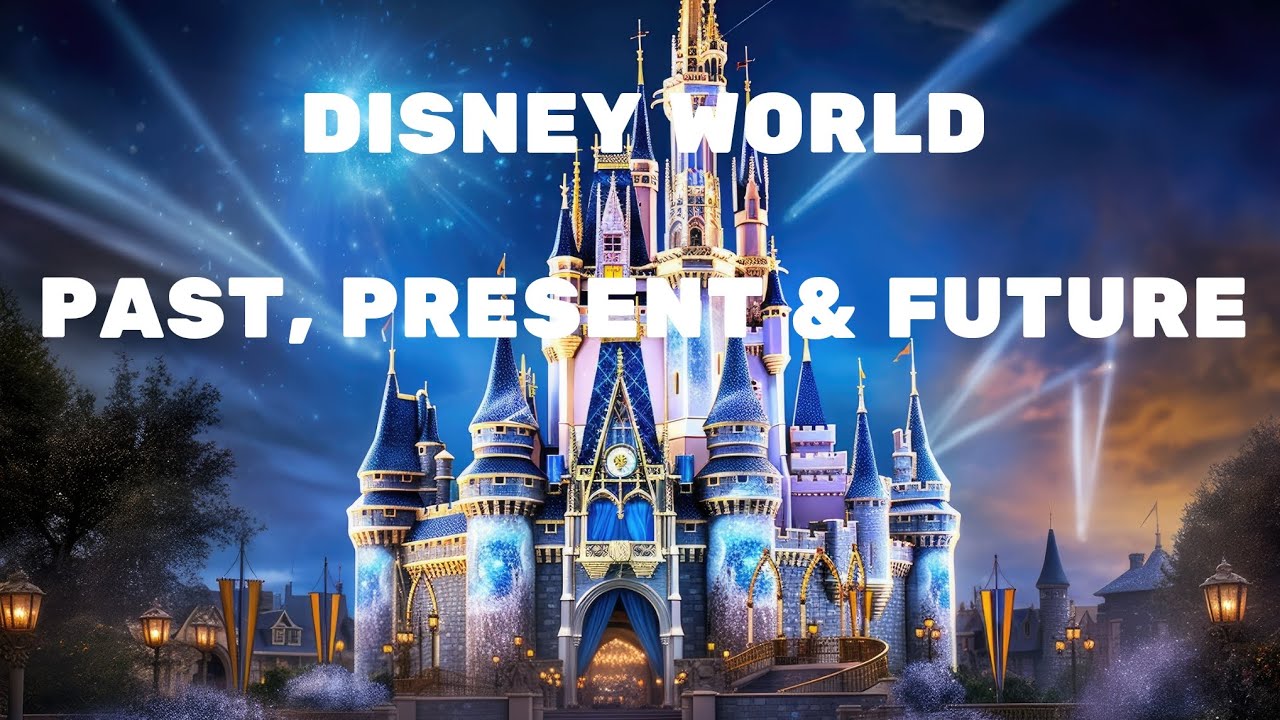 The exciting world of Disney World: Past Present and Future - YouTube