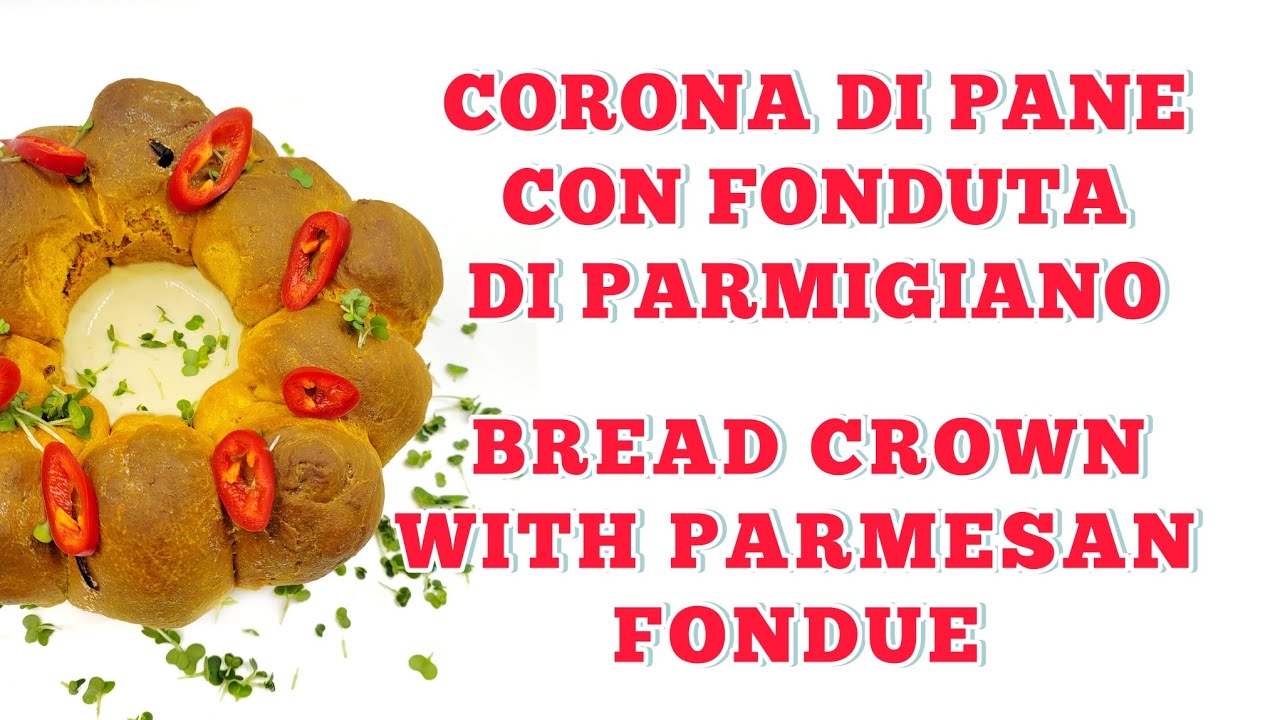 🇮🇹 CORONA DI PANE CON FONDUTA DI PARMIGIANO 🇬🇧 BREAD CROWN WITH ...