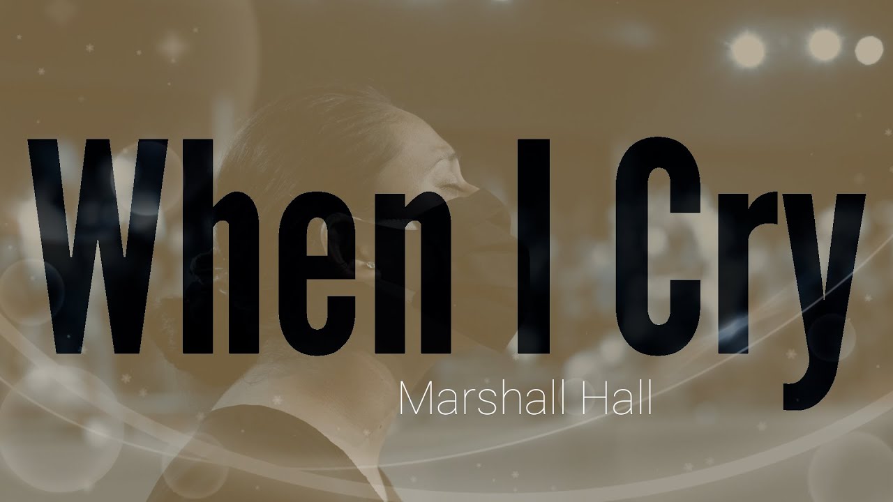 When I Cry By Marshall Hall - YouTube
