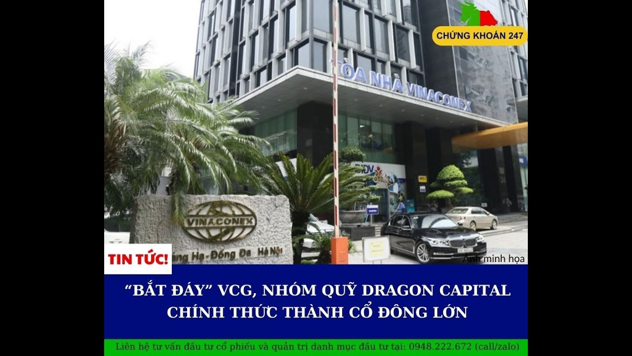"BẮT ĐÁT" VCG, NHÓM QUỸ DRAGON CAPITAL TRỞ THÀNH CỔ ĐÔNG LỚN - YouTube