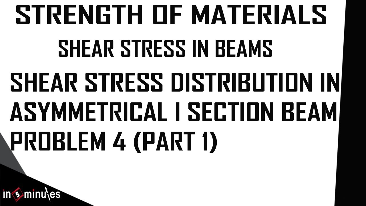 Module3_Vid59_Shear Stress distribution in Asymmetrical I Section Beam ...