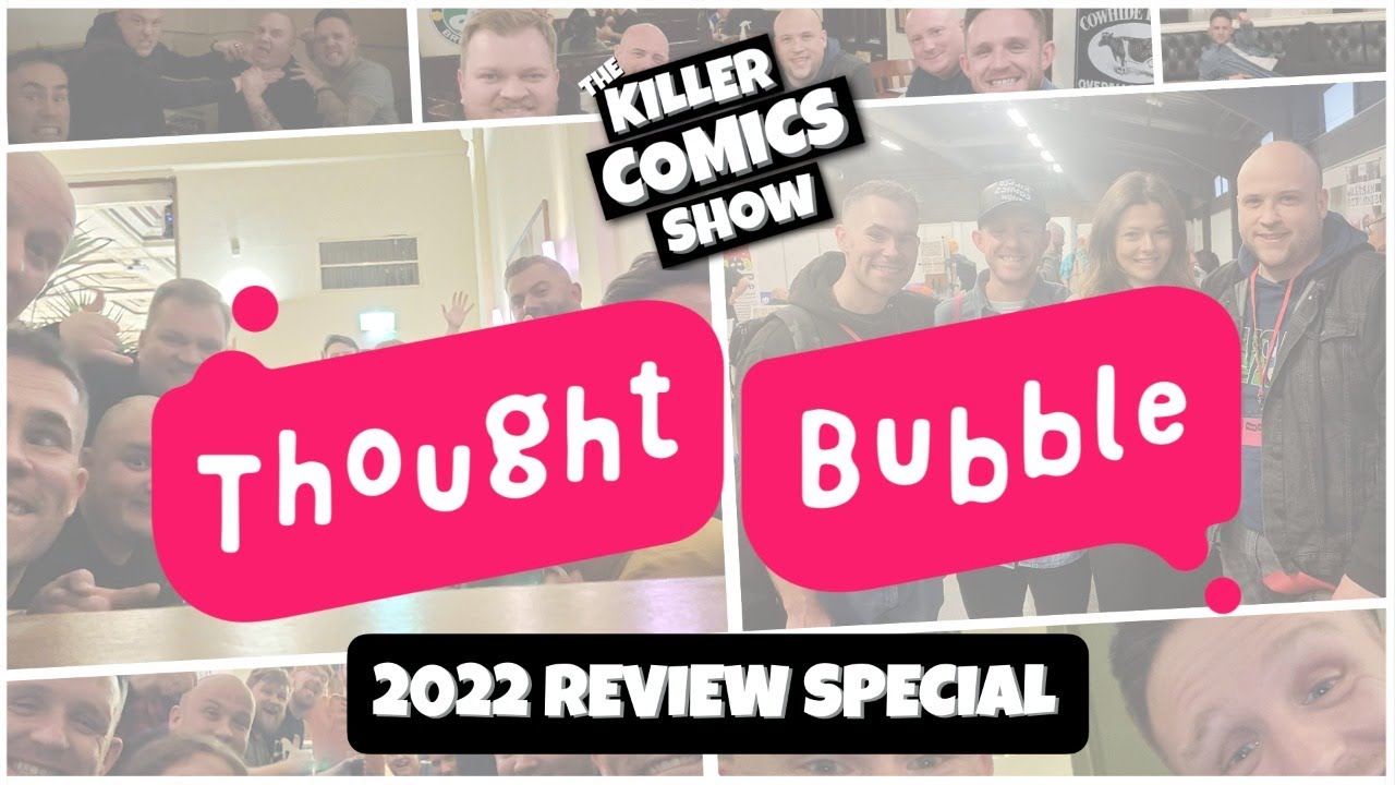 The Killer Comics Show Episode 45 | Thought Bubble 2022 Review Special ...