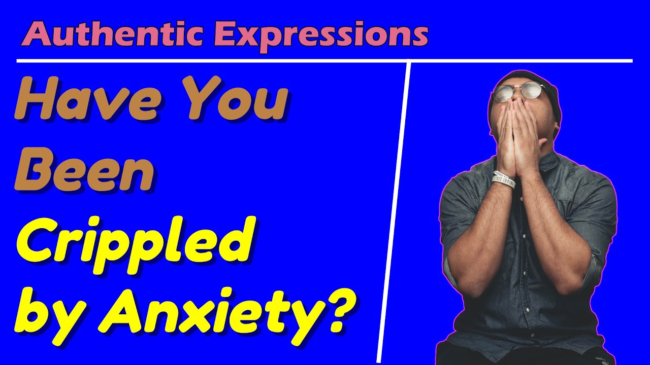 Have You Been Crippled by Anxiety - YouTube
