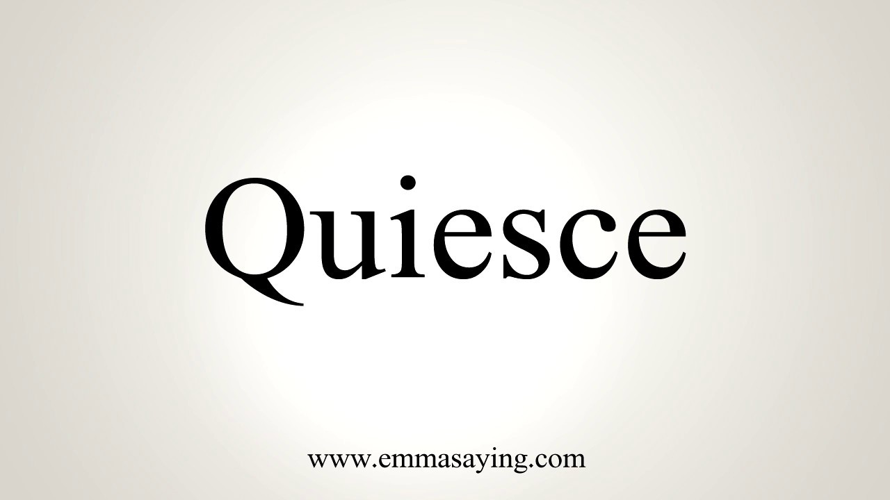 How To Pronounce Quiesce - YouTube