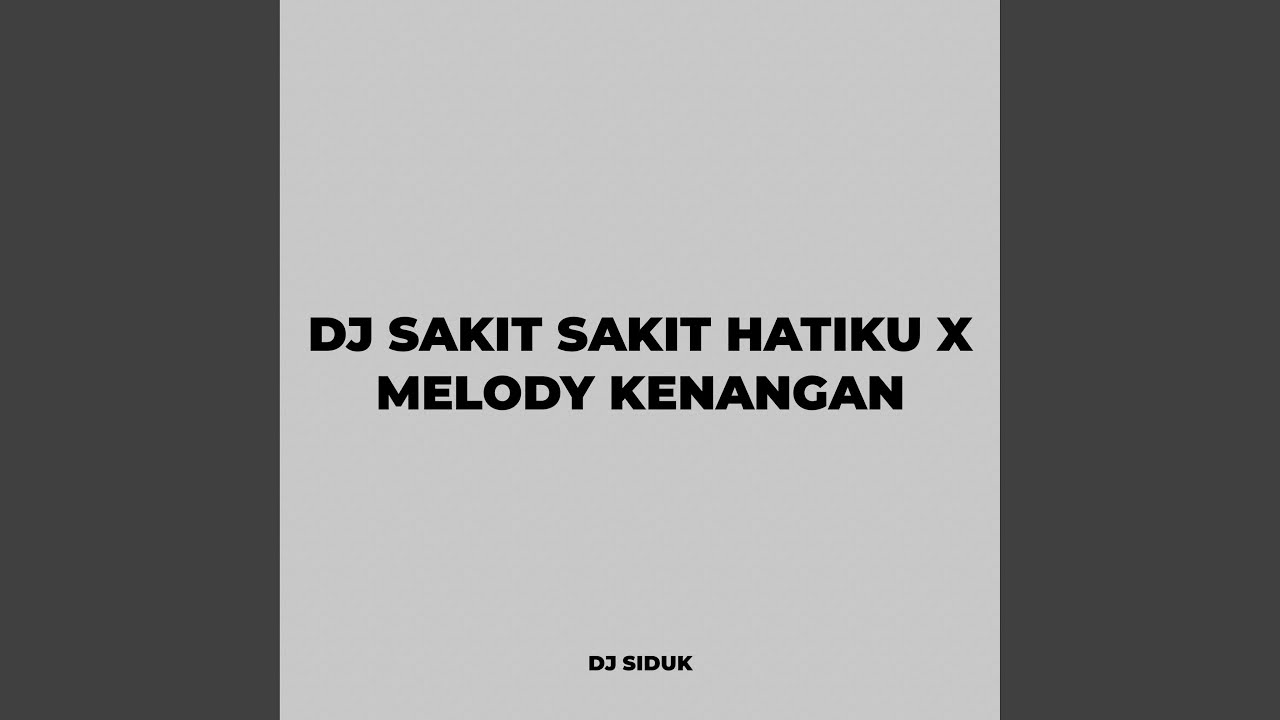 DJ SAKIT SAKIT HATIKU X MELODY KENANGAN - YouTube