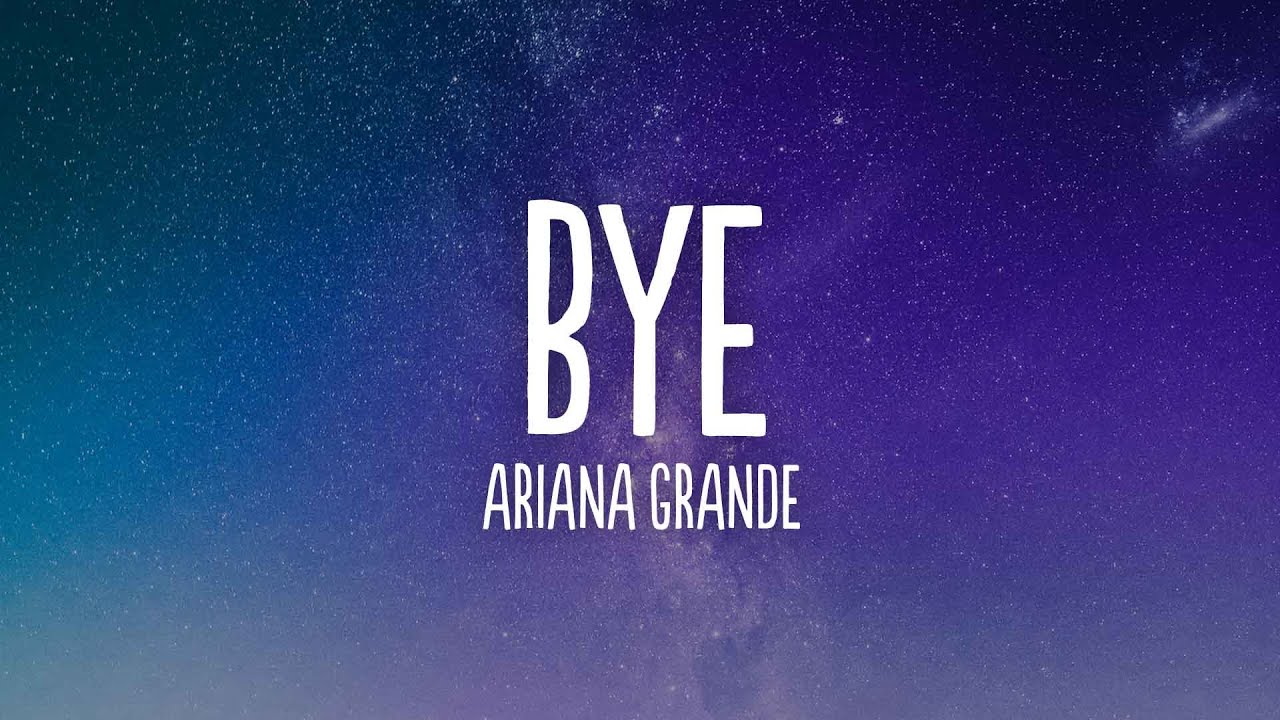 Ariana Grande - bye (Lyrics) - YouTube