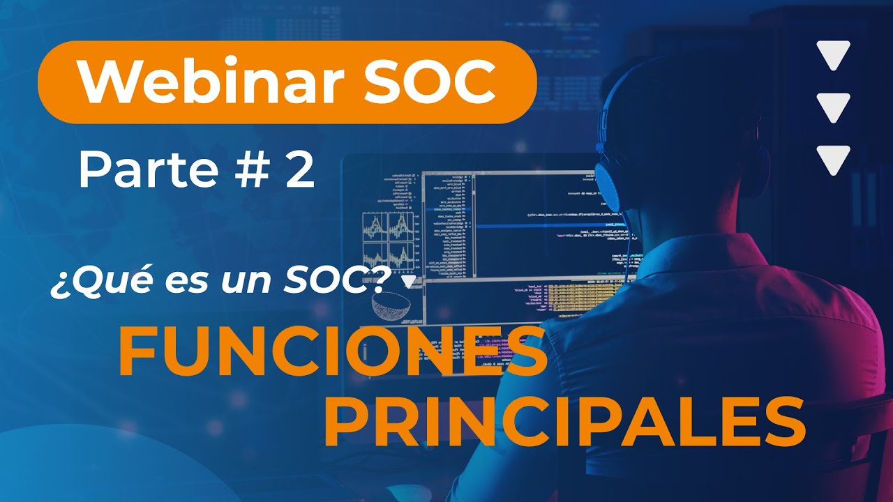 Webinar SOC Parte # 2: ¿QUÉ ES UN SOC? Principales funciones en las ...