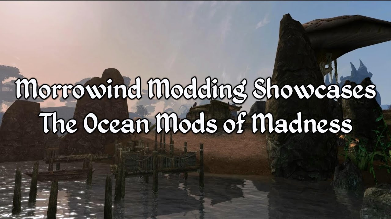 Morrowind Modding Showcases The Ocean Mods Of Madness Youtube