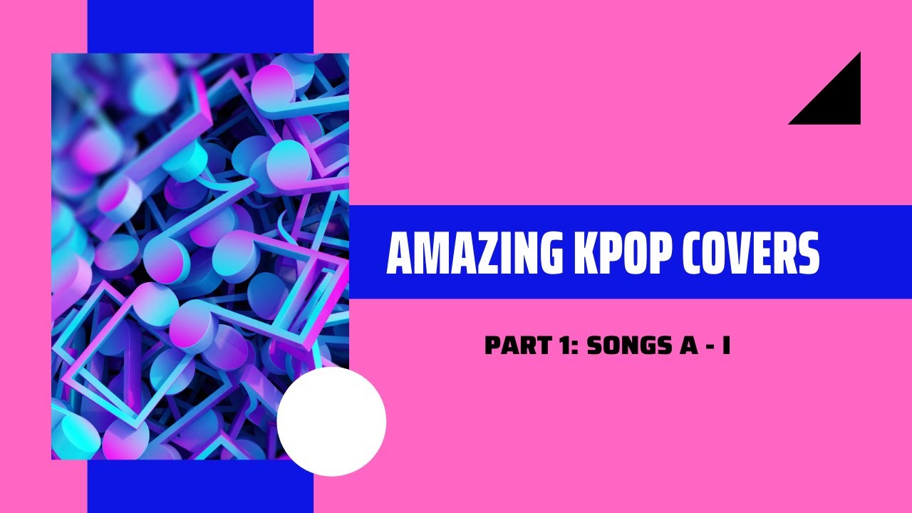 Amazing Kpop Covers Part 1: Songs A - I - YouTube
