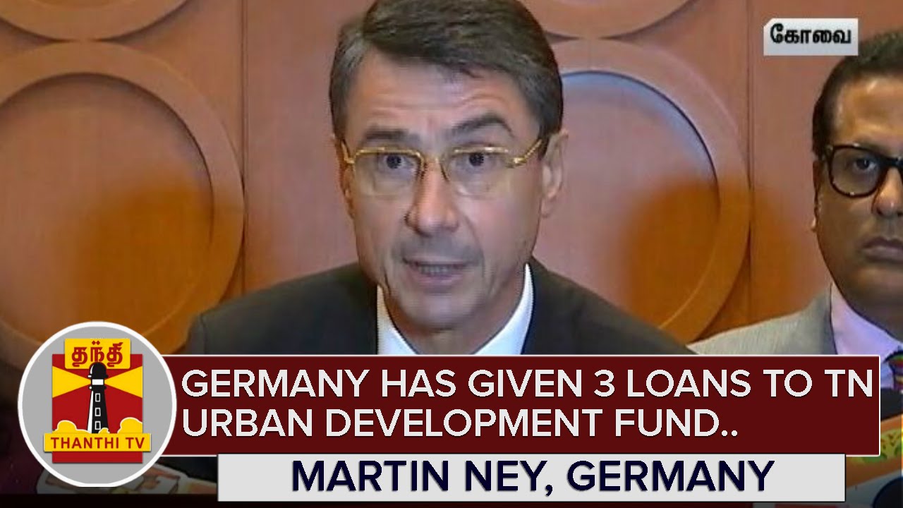Germany has given 3 Loans to TN Urban Development Fund : Martin Ney ...