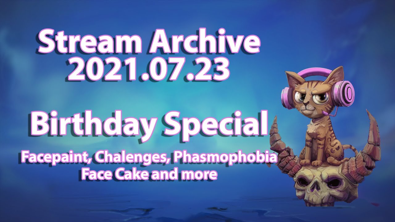 Stream Archive: 2021.07.23 - Birthday Special: Face Paint, Phasmophobia ...