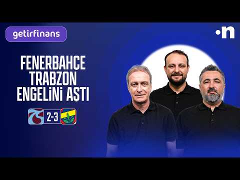 Trabzonspor-Fenerbahçe Maç Sonu | Önder Özen, Serdar Ali Çelikler, Onur Tuğrul