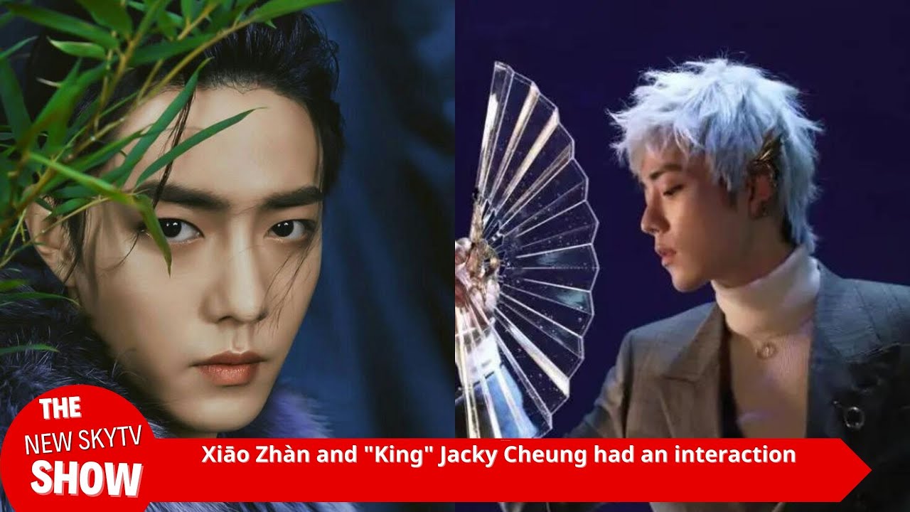 Xiao Zhan and "King" Jacky Cheung had a strong interaction! Xiao Zhan ...