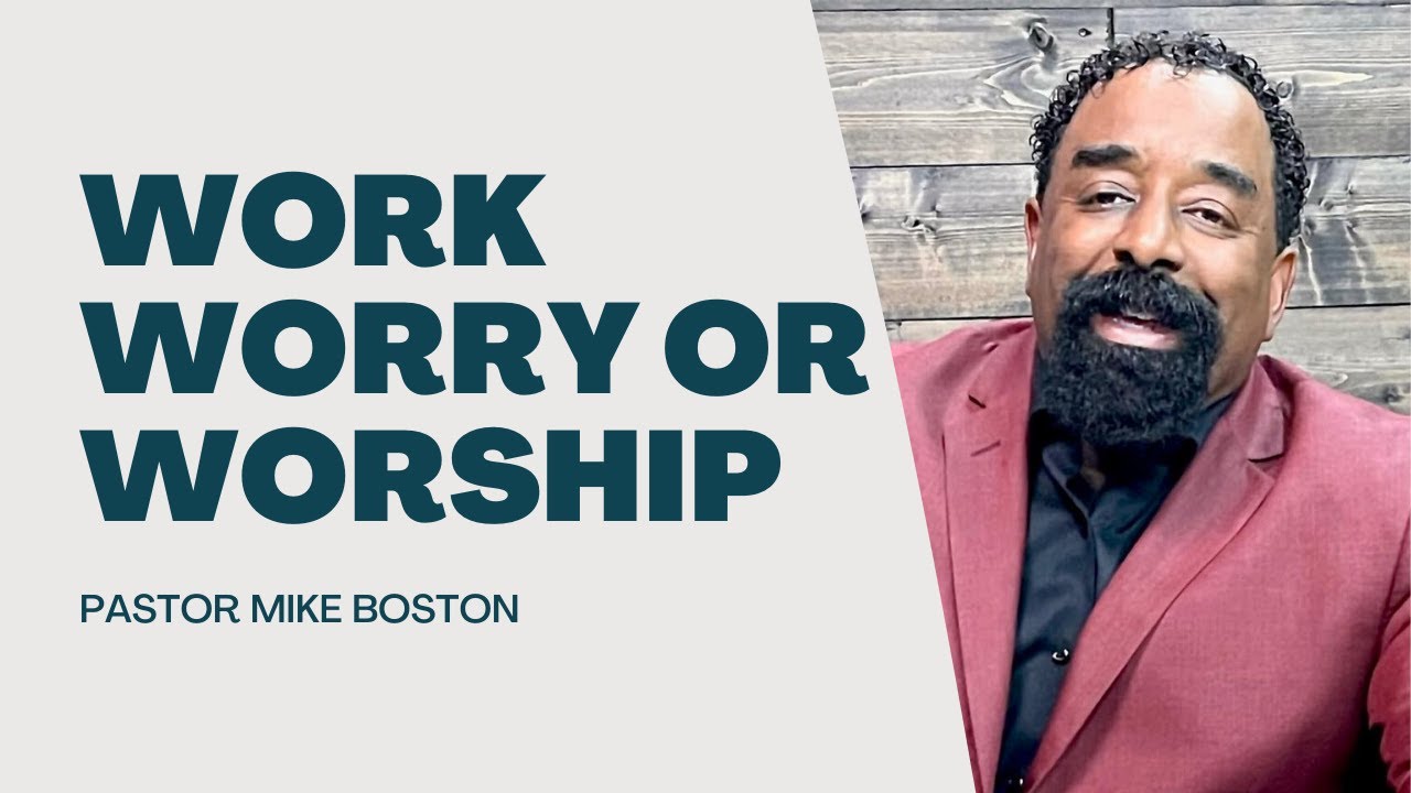Work, Worry, Or Worship | What's Our Responsibility? | Pastor Mike ...