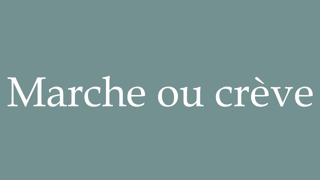 How to Pronounce ''Marche ou crève'' (Walk or die) Correctly in French ...
