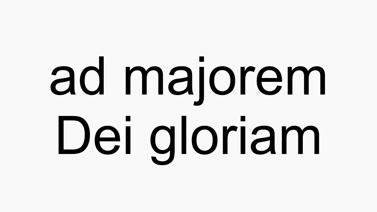 How to pronounce ad majorem Dei gloriam - YouTube