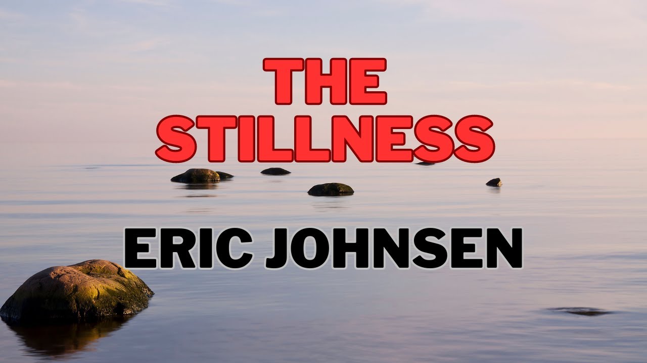 The Stillness - Eric Johnsen - YouTube